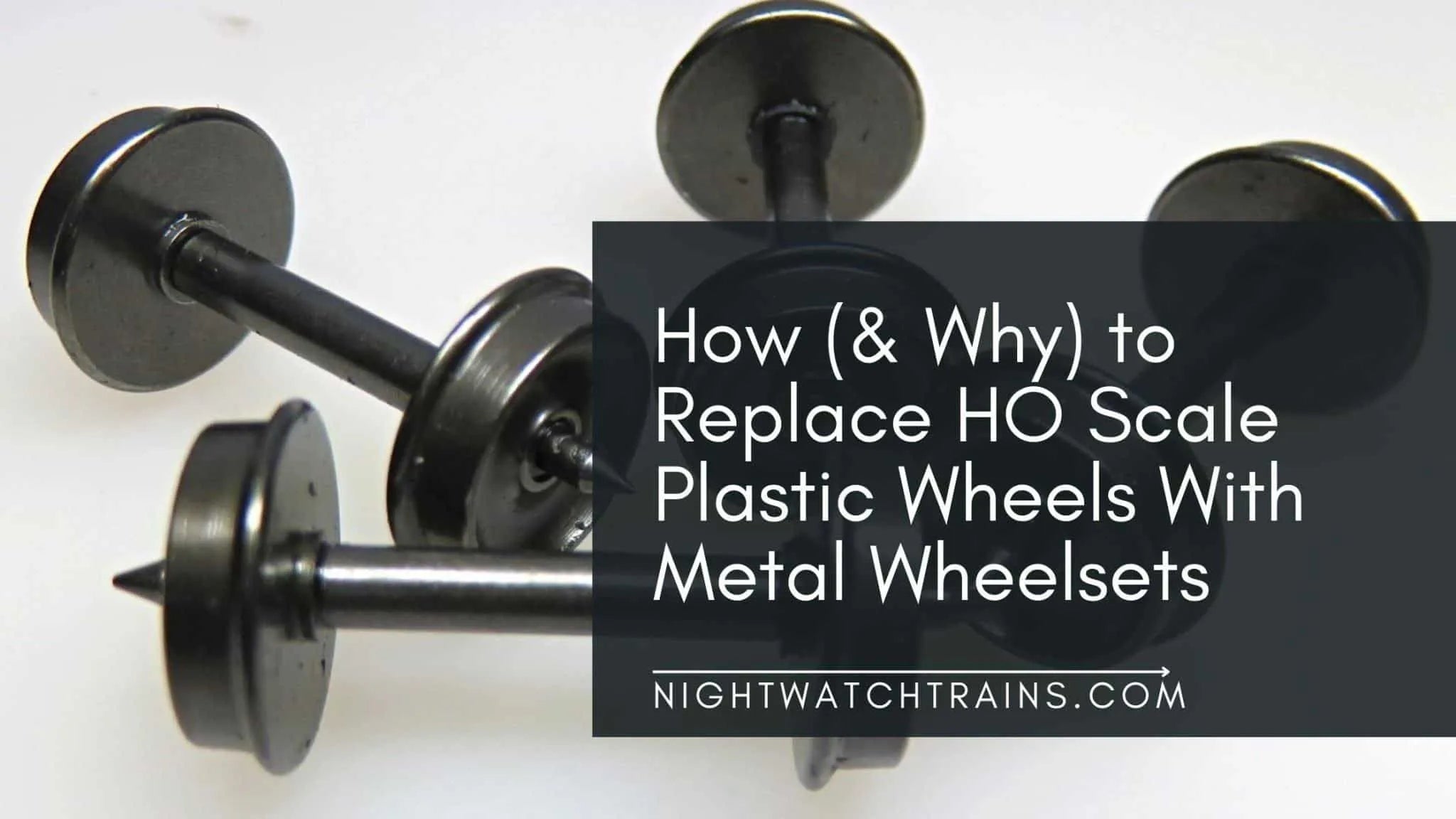 How to Upgrade Your Old HO Scale Plastic Wheels With Metal Wheelsets ...